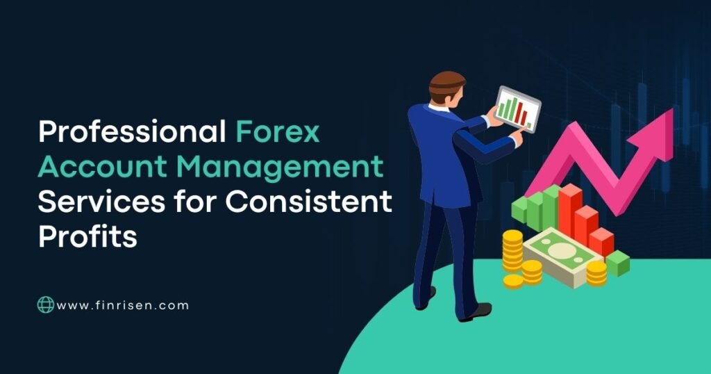 Professional Forex Account Management Services for Consistent Profits